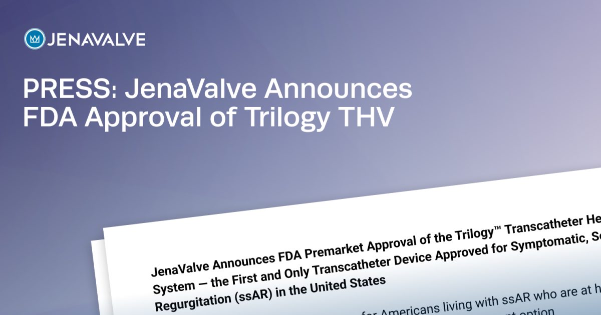 JenaValve Announces FDA Approval of the Trilogy™ Transcatheter Heart ...